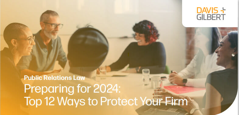 Preparing for 2024: Top 12 Ways to Protect Your Firm - Davis+Gilbert LLP Preparing for 2024: Top 12 Ways to Protect Your Firm - Davis+Gilbert LLP